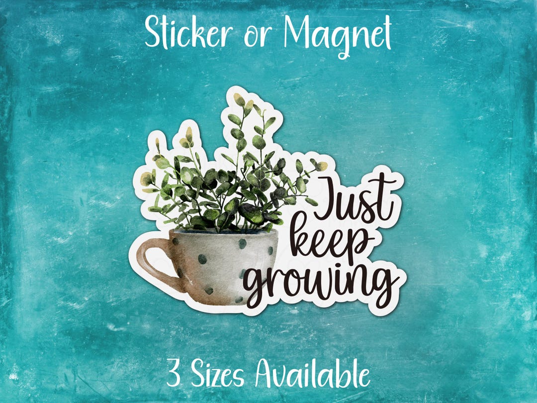 Just Keep Growing, Inspirational Houseplant Sticker or Magnet ...