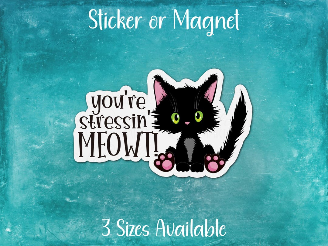 You're Stressin' Meowt, Funny Black Kitten Sticker or Magnet | Perfect ...