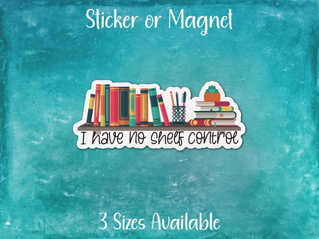 I Have No Shelf Control, Funny Reading Sticker or Magnet | Gift for ...