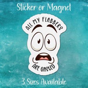 All My Flabbers Are Gasted, Silly Face Sticker or Decal | Perfect Gift ...