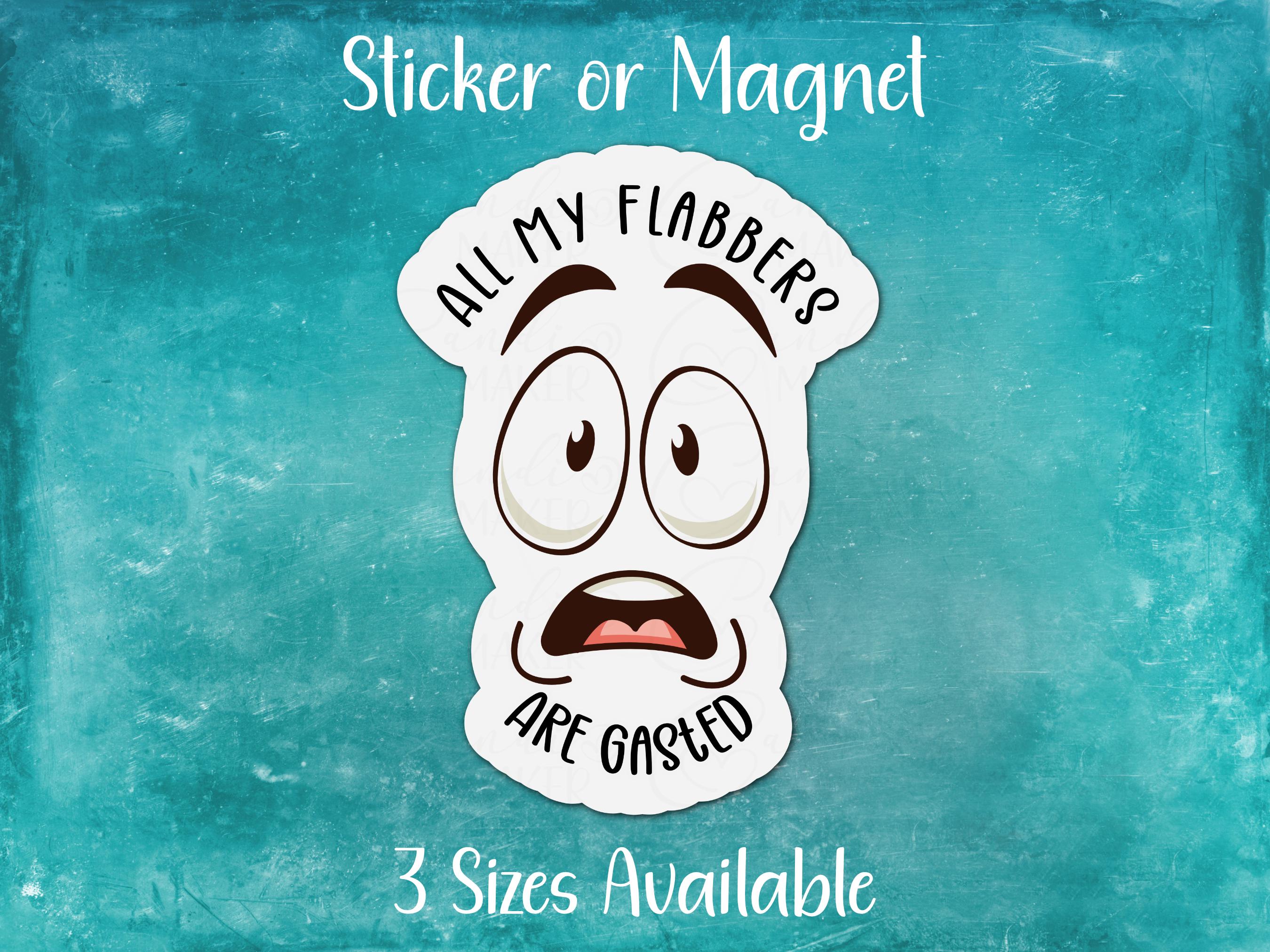All My Flabbers Are Gasted, Silly Face Sticker or Magnet | Perfect Gift ...