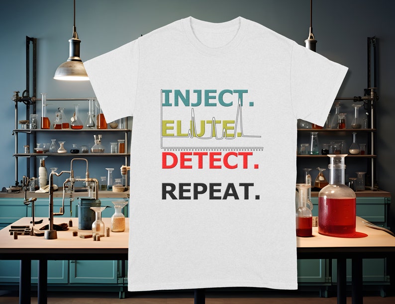 Chemist T-shirt HPLC Chromatogram Tee, Inject, Elute, Detect, Repeat ...