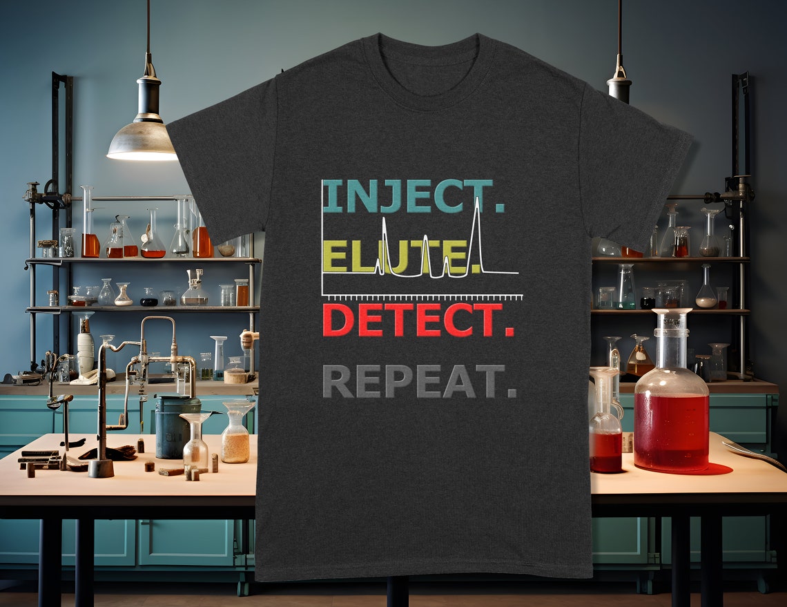 Chemist T-shirt HPLC Chromatogram Tee, Inject, Elute, Detect, Repeat ...