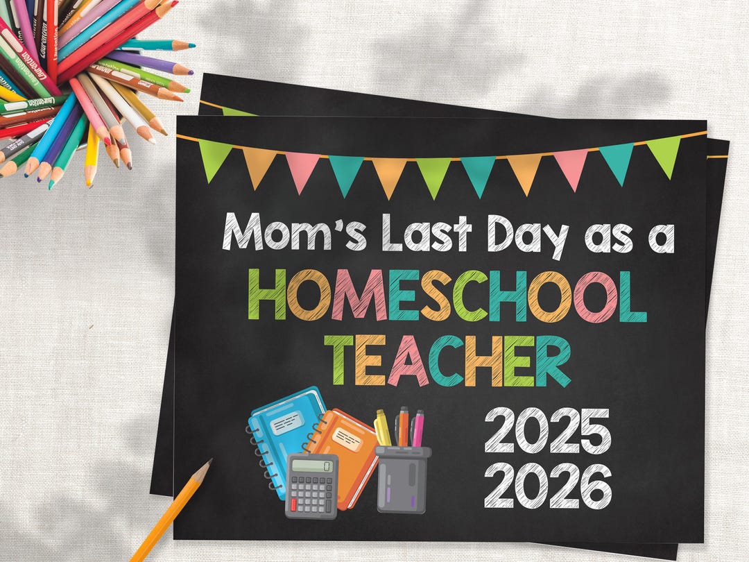 Mom's Last Day as a Homeschool Teacher Sign Back to School Printable ...
