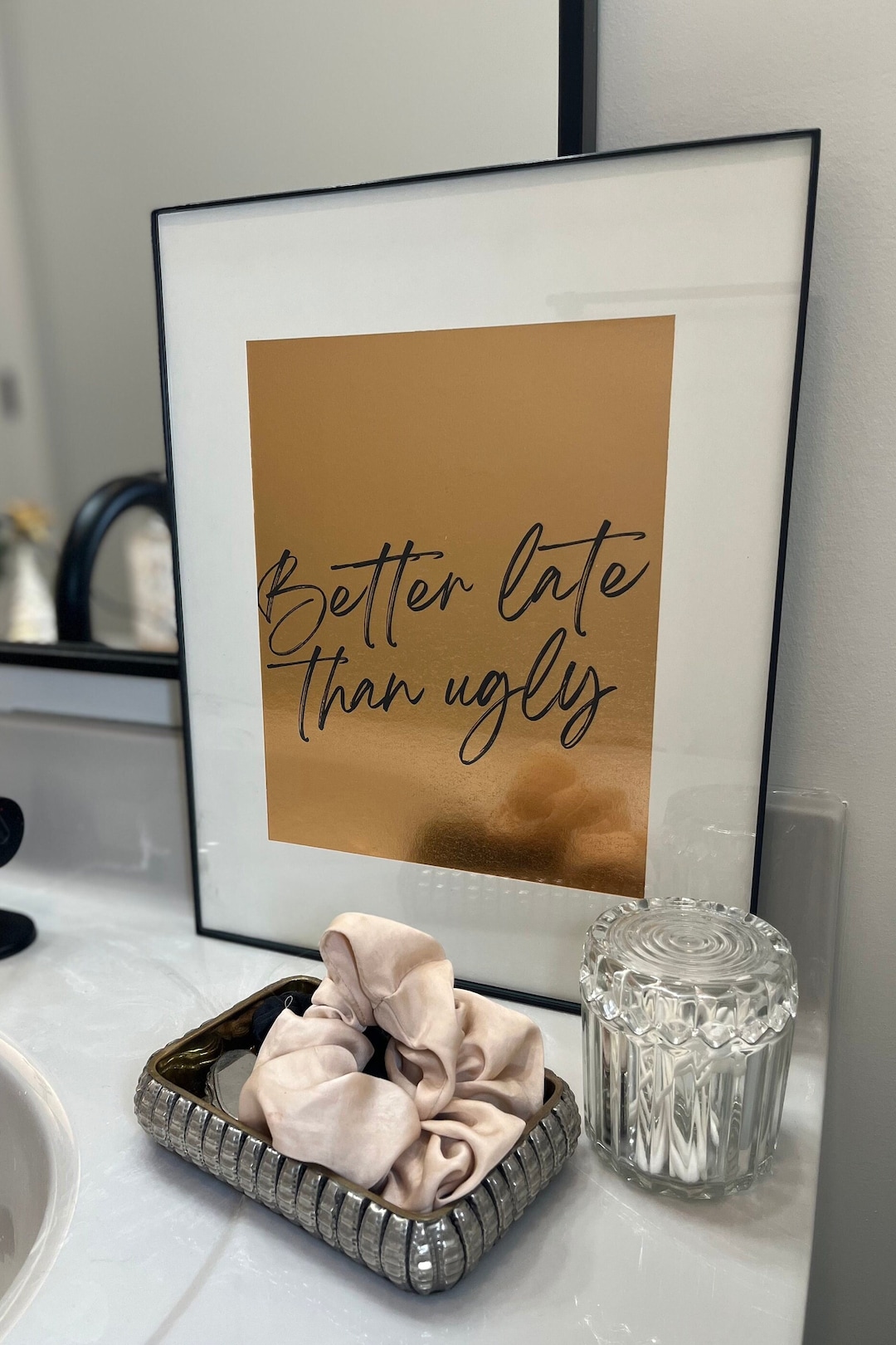 Better Late Than Ugly Metallic FRAMED Gold/rose Gold Vanity Sign-funny ...