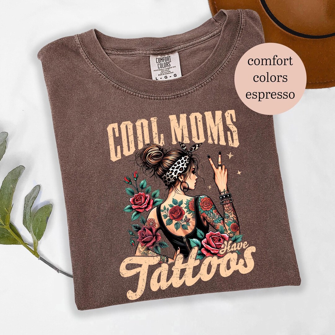 Cool Moms Have Tattoos Graphic T-shirt, Unique Tattooed Mom Shirt, Cool ...