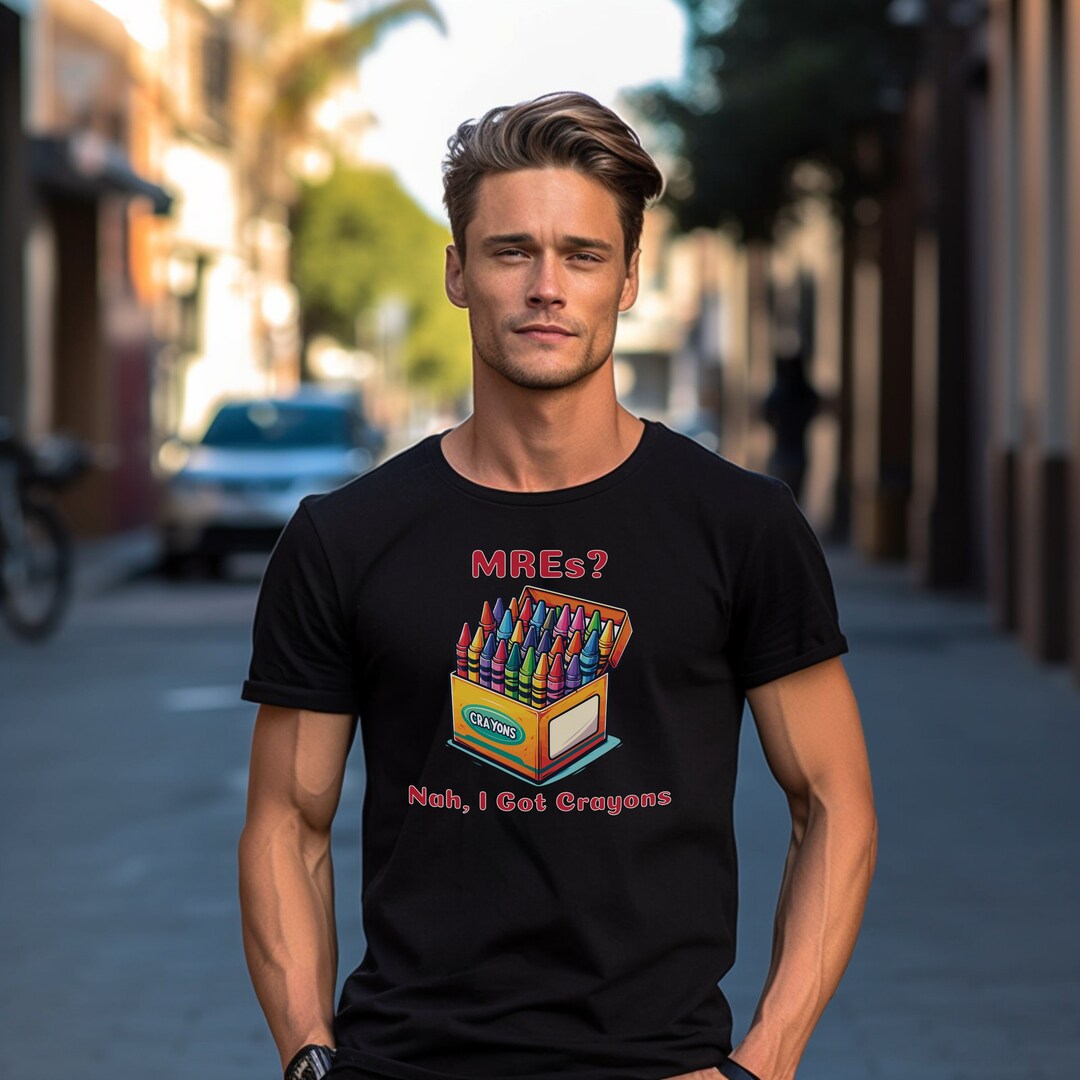 Mres? Nah, I Got Crayons Tee, A Playful Salute to USMC Humor, Crayon ...