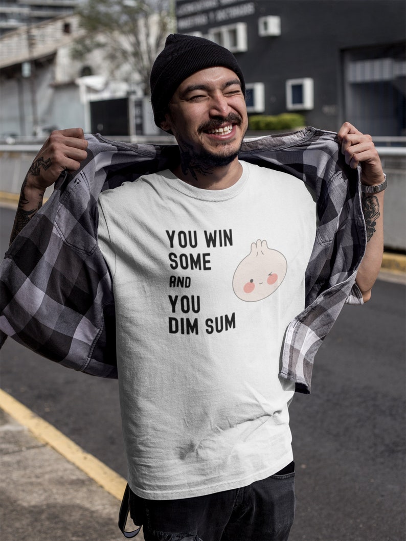 Cute Dumpling T-shirt, You Win Some, You Dim Sum Shirt, Funny Foodie ...