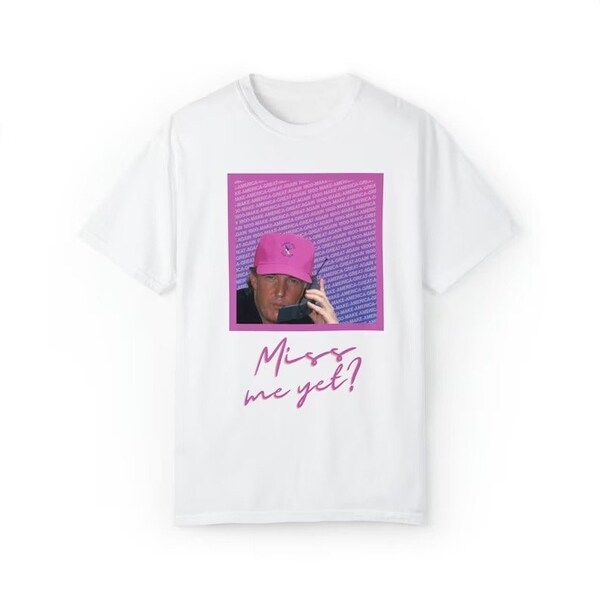 Trump Miss Me yet T Shirt - Etsy
