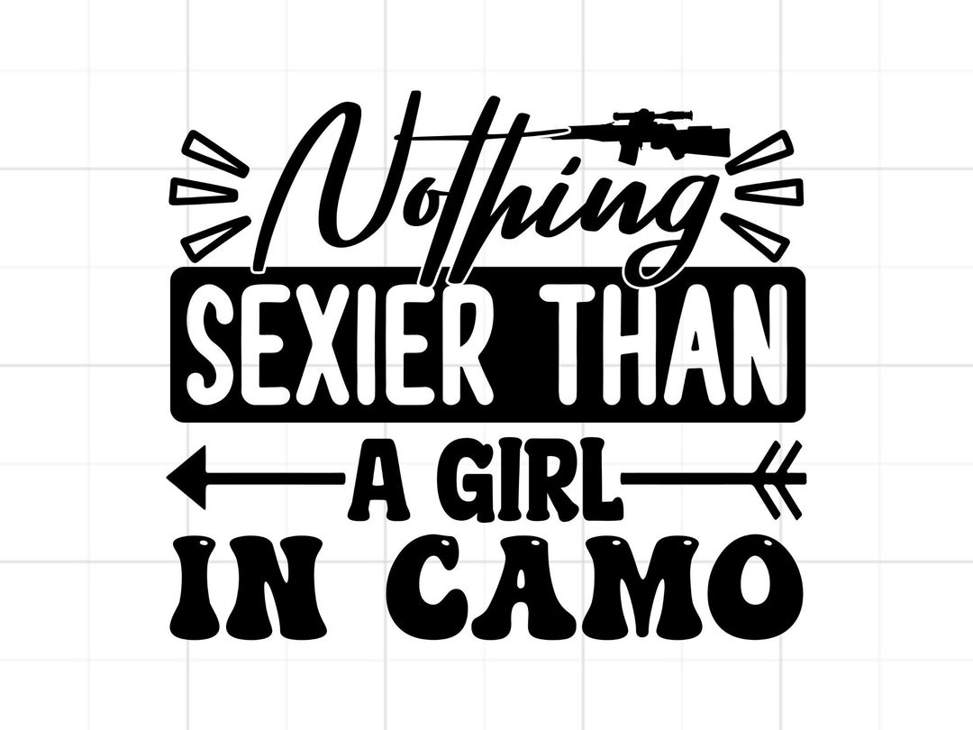 Nothing Sexier Than a Girl in Camo Svg Png Funny Hunting - Etsy