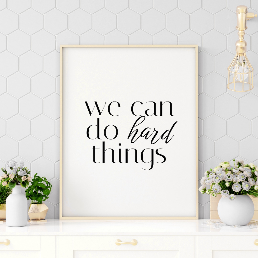 We Can Do Hard Things, Printable Quote, Inspirational Quote ...