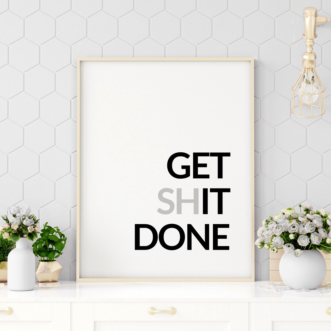 Get Shit Done, Motivational Printable Quotes, Hustle, Grind, Success ...