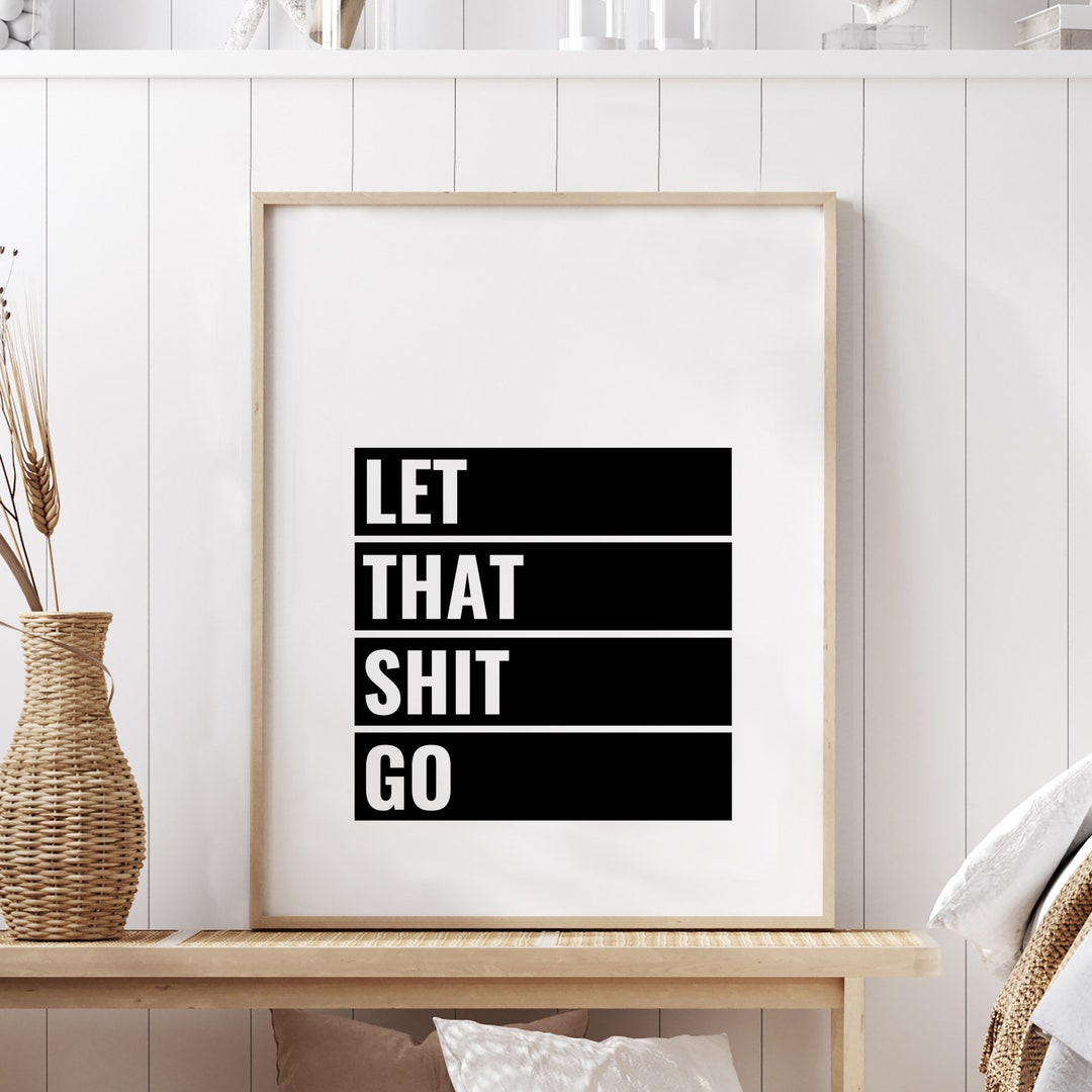 Let That Shit Go, Printable Quote, Inspirational Quote, Motivational ...