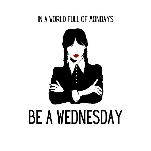In a World Full of Mondays Be a Wednesday Png - Etsy