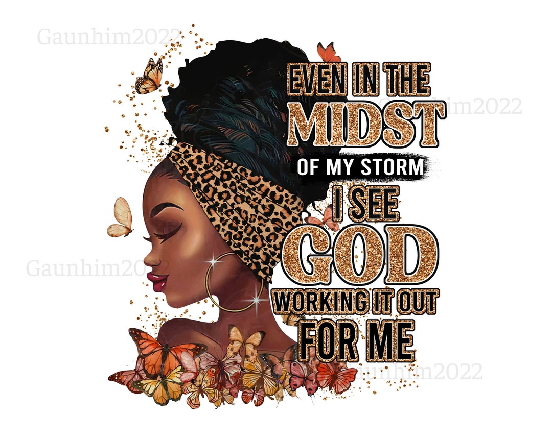 Even in the Midst of My Storm Png, Black Melanin Png, Black Women, Afro Queen PNG, Melanin Girl ...