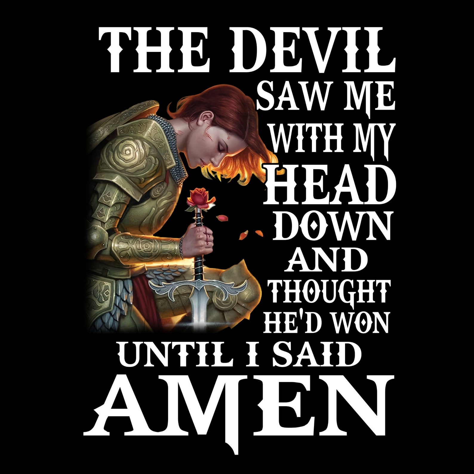 The Devil Saw Me With My Head Down and Though He'd Won Until I Said ...