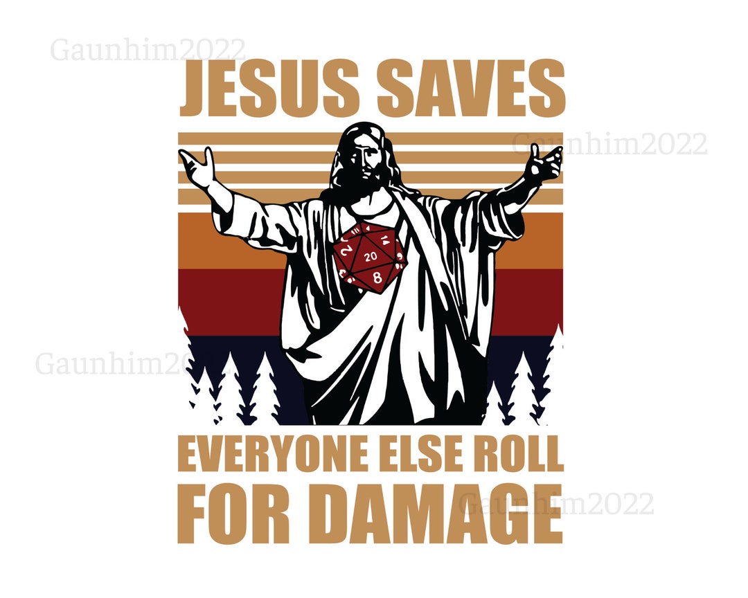 Dungeons and Dragons Jesus Saves Everyone Else Roll for Damage Svg ...