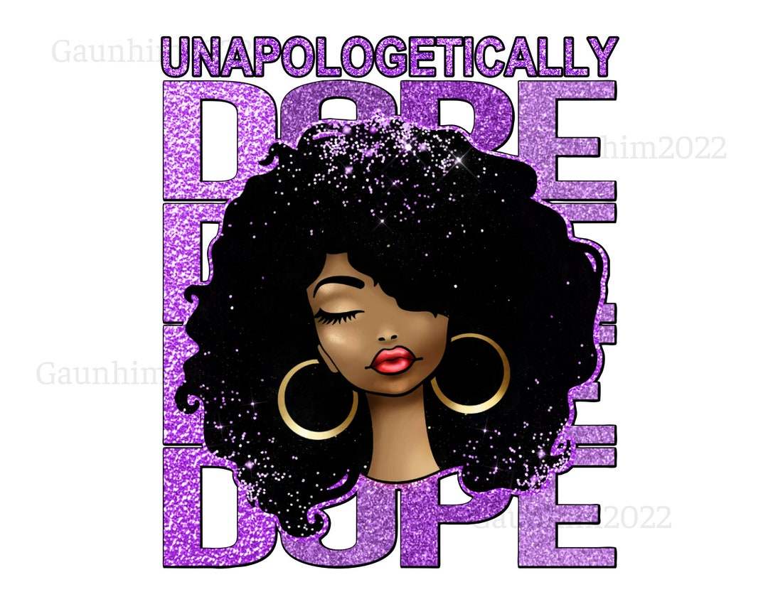 Unapologetically Dope PNG, Black Women PNG, Afro Queen PNG, Melanin ...