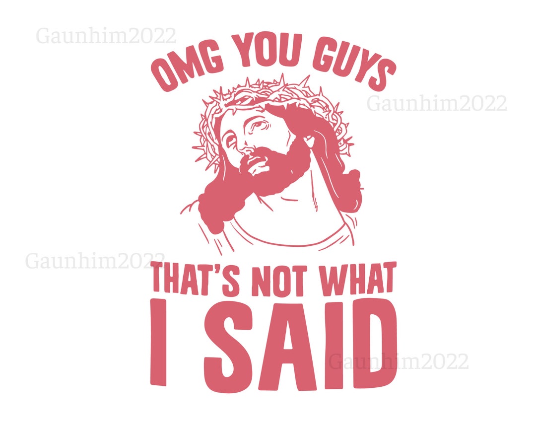 Omg You Guys That's Not What I Said Svg, Jesus Svg, God Svg, Christian ... Omg You Guys That's Not What I Said Svg, Jesus Svg, God Svg, Christian ...