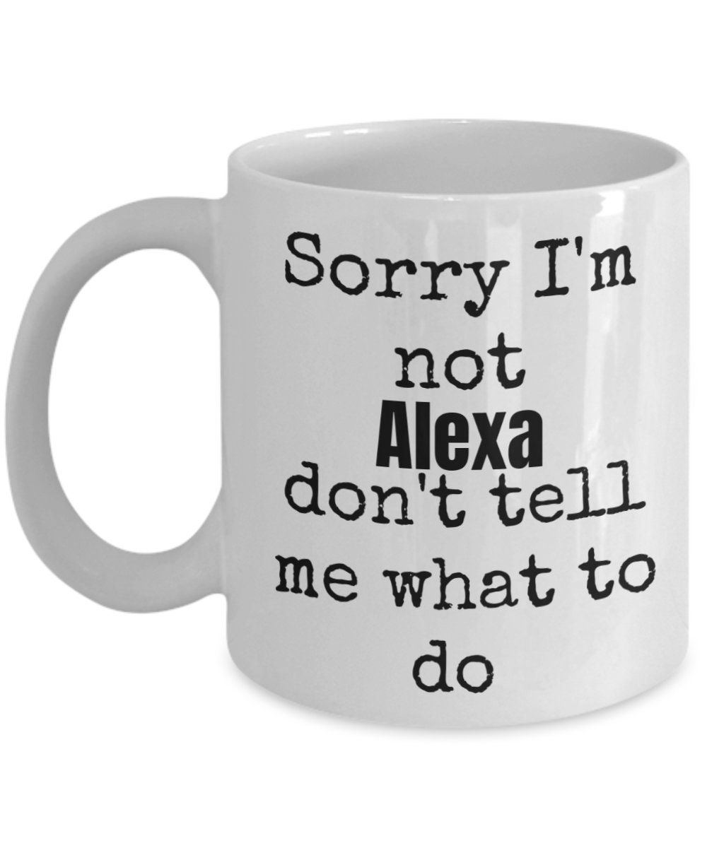 Sarcastic Funny Coffee Mugs Alexa Coffee Mug Funny Coffee - Etsy