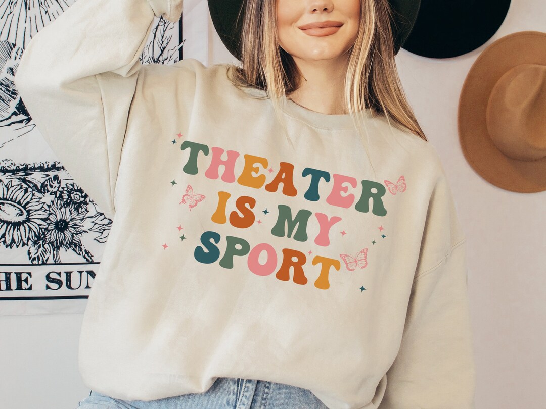 Theater is My Sport Sweatshirt, Funny Actor Gift, Musical Theater ...