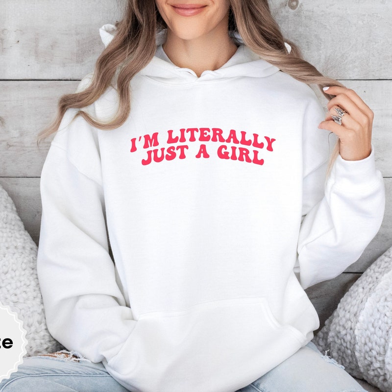 Im Literally Just a Girl Hoodie - Etsy