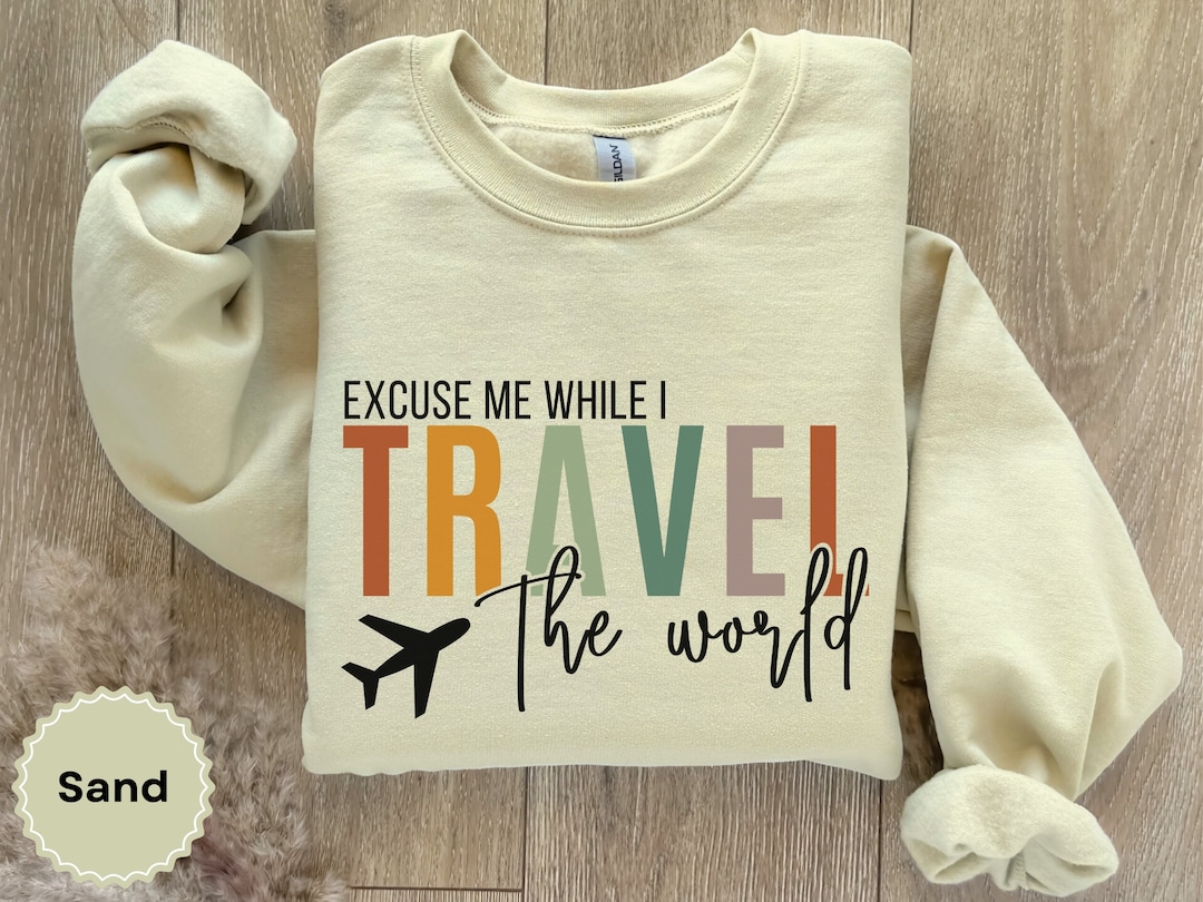 Tripping Quotes Sweatshirt, Excuse Me While I Travel the World, Family ...