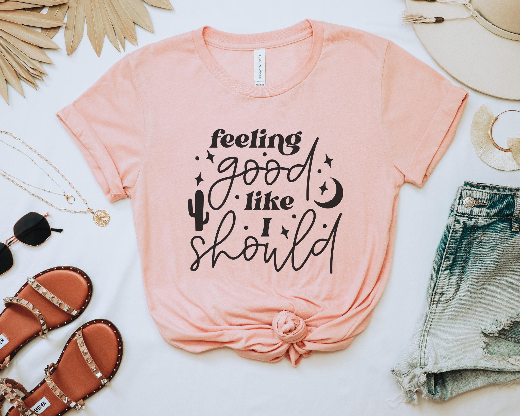 Feeling Good Like I Should, Positive T Shirt, Positivity, Feeling Good ...