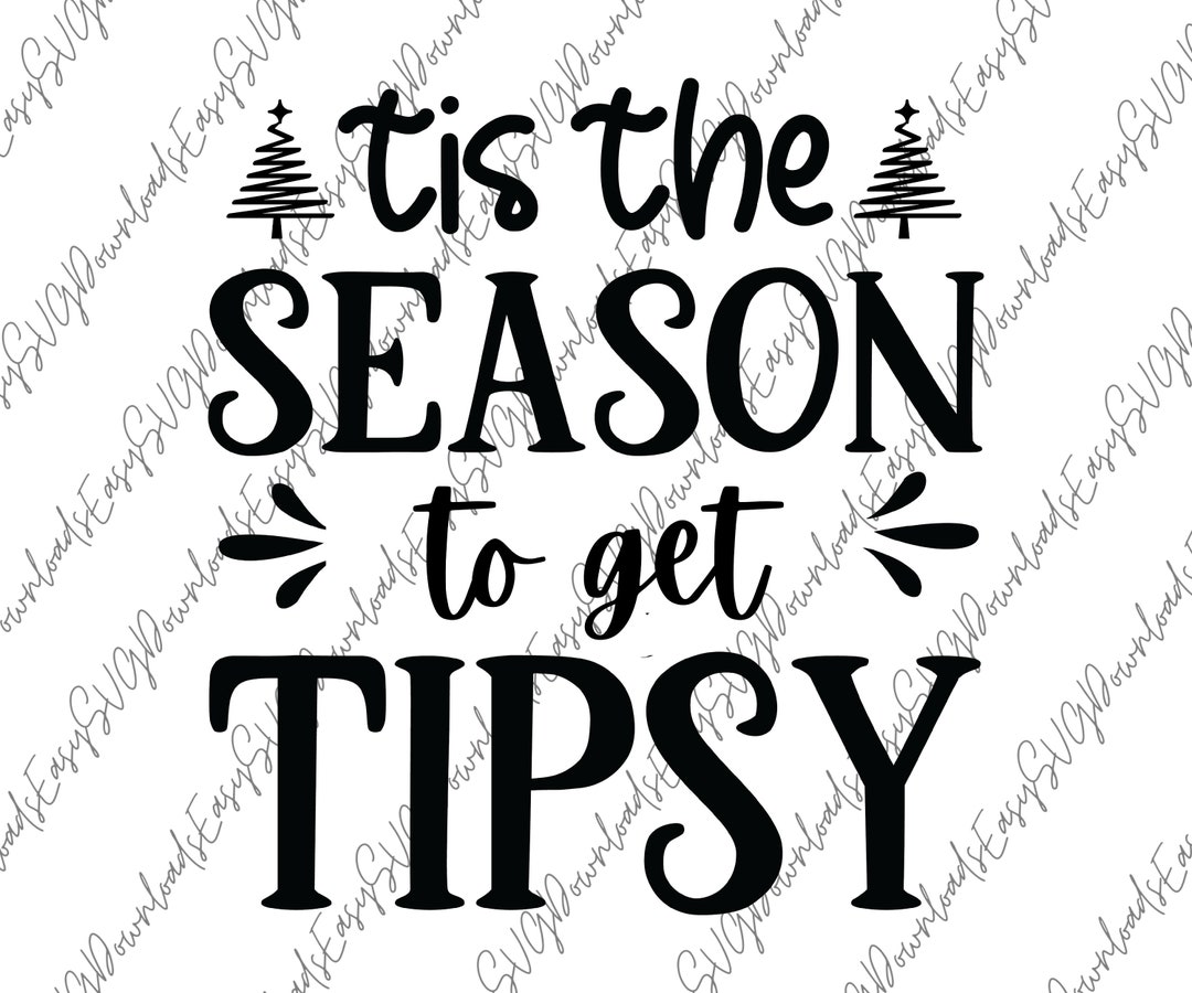 Tis the Season to Get Tipsy Svg, Christmas Svg, Digital Cut File ...