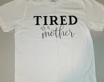 Tired as A Mother, Mom Shirt, Mom Life, Shirt for Mom, Mothers Day Gift ...