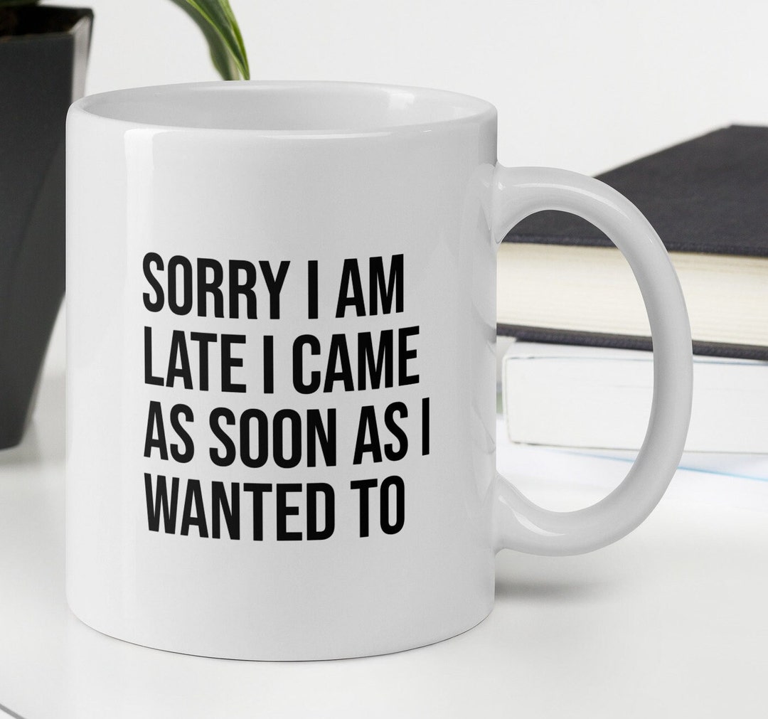 I'm Sorry I Am Late White Coffee Mug, Running Late, Gift for Wife, Gift ...