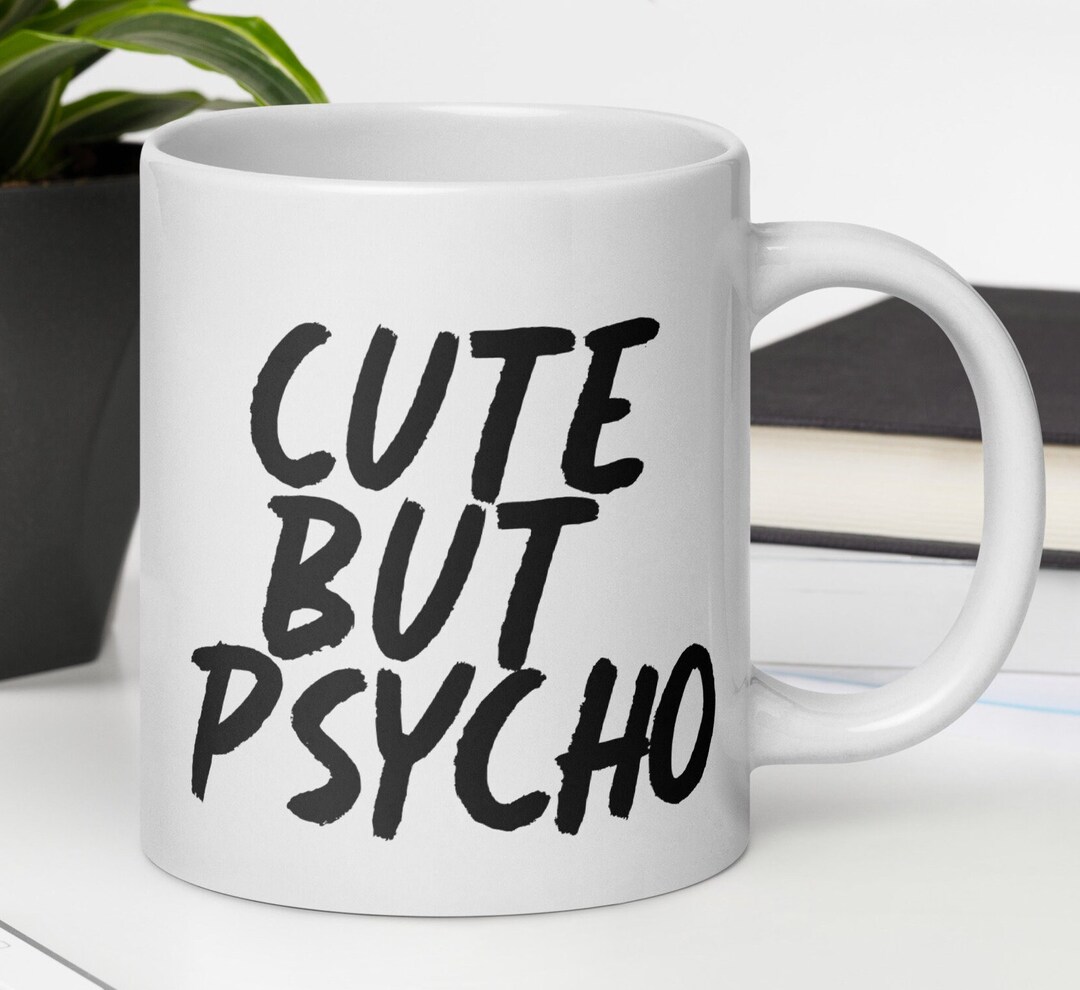 Cute but Psycho Coffee Tea Mug Funny Self Love Gift - Etsy