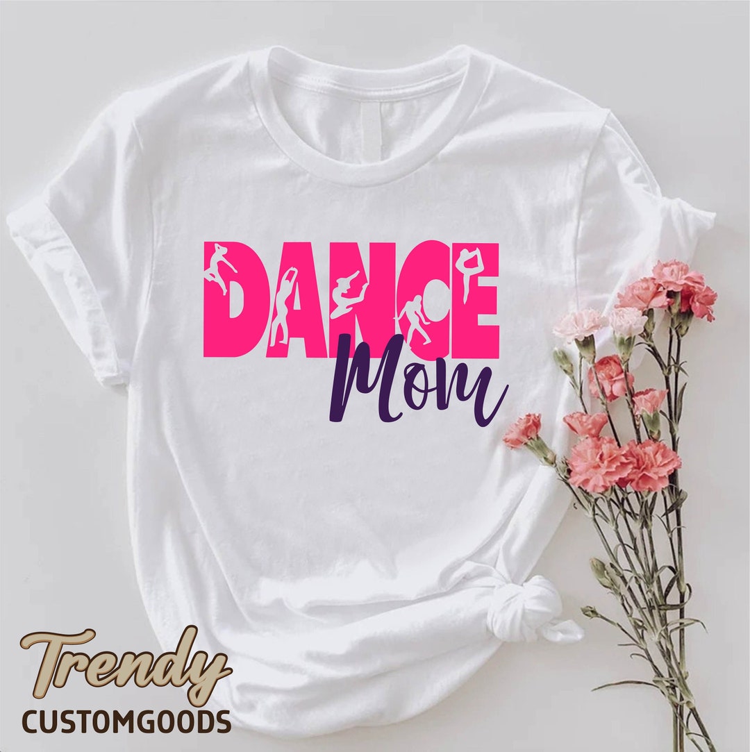 Dance Mom Shirt,ballet Mom Tee,mother Gift,hip Hop Dance Mom Tshirt ...