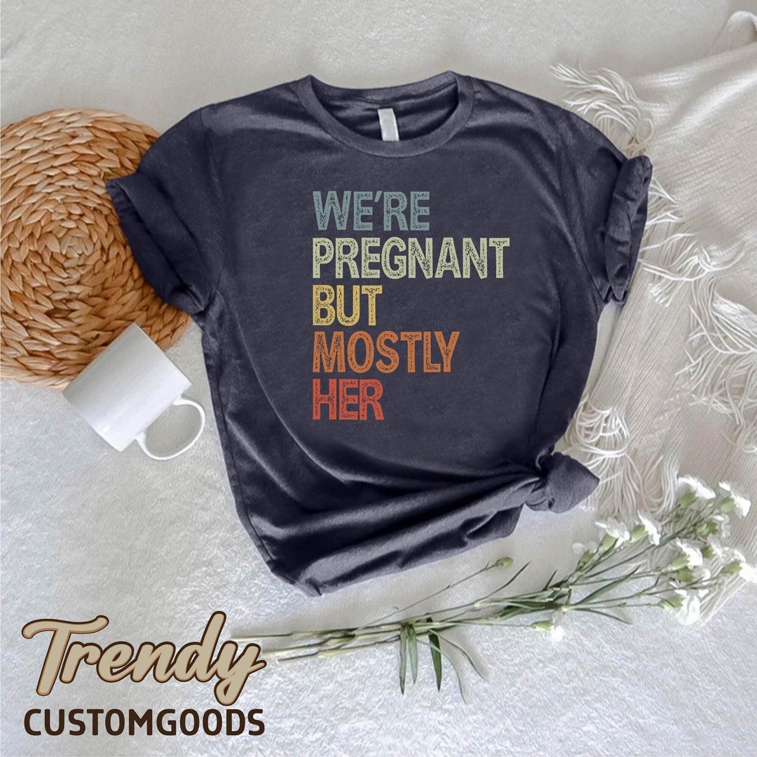 Funny Pregnancy Announcement Shirt,new Dad Gift,we're Pregnant but ...