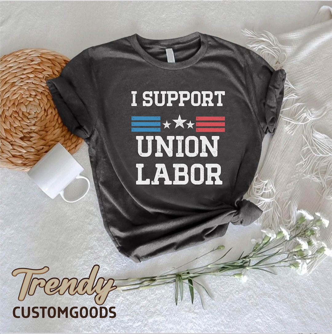 I Support Union Labor Shirt, Labor Day Shirt, Labor Union T-shirt ...
