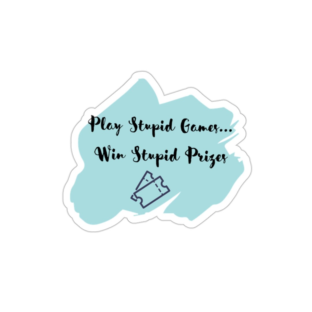 Play Stupid Games, Win Stupid Prizes Die-cut Sticker, Quotation Sticker ...