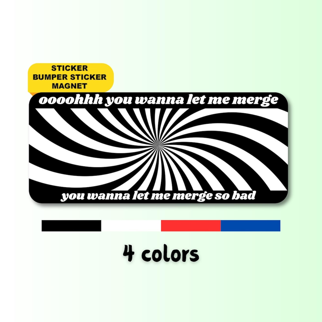 Oooooh You Wanna Let Me Merge | Funny Gen Z Sticker, Bumper Sticker ...
