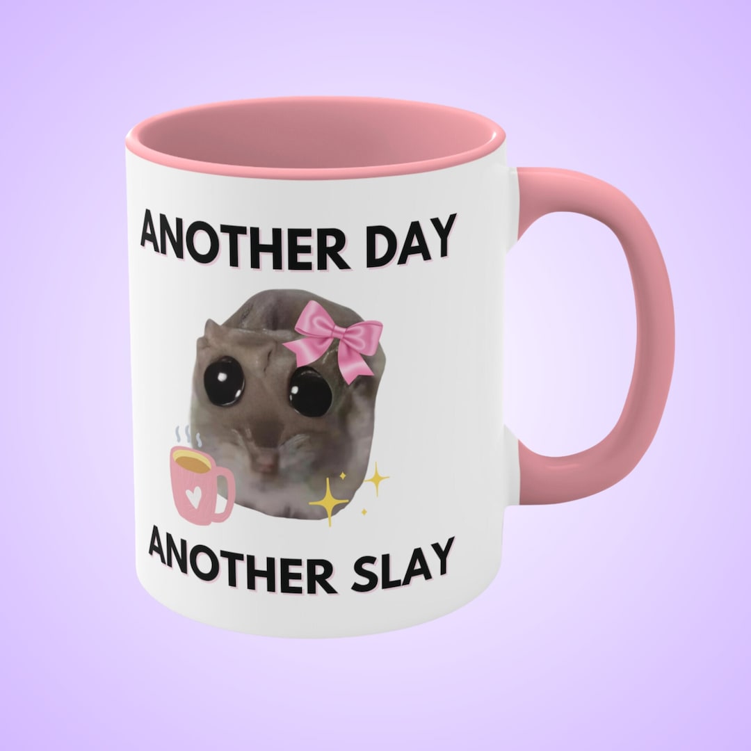 Another Day, Another Slay Sad Hamster Meme Gen Z 11oz Mug - Etsy