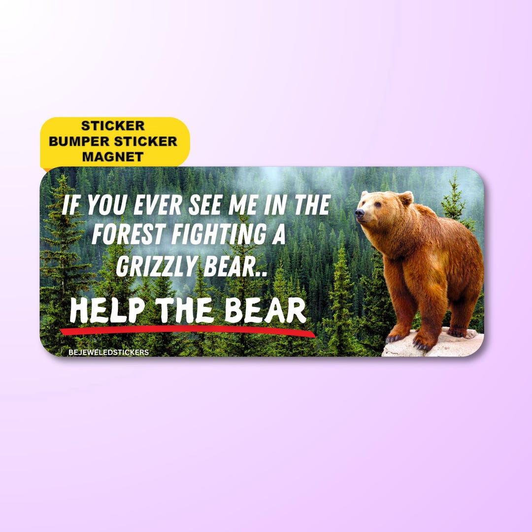 If You Ever See Me in the Forest Fighting a Grizzly Bear, Help the Bear ...