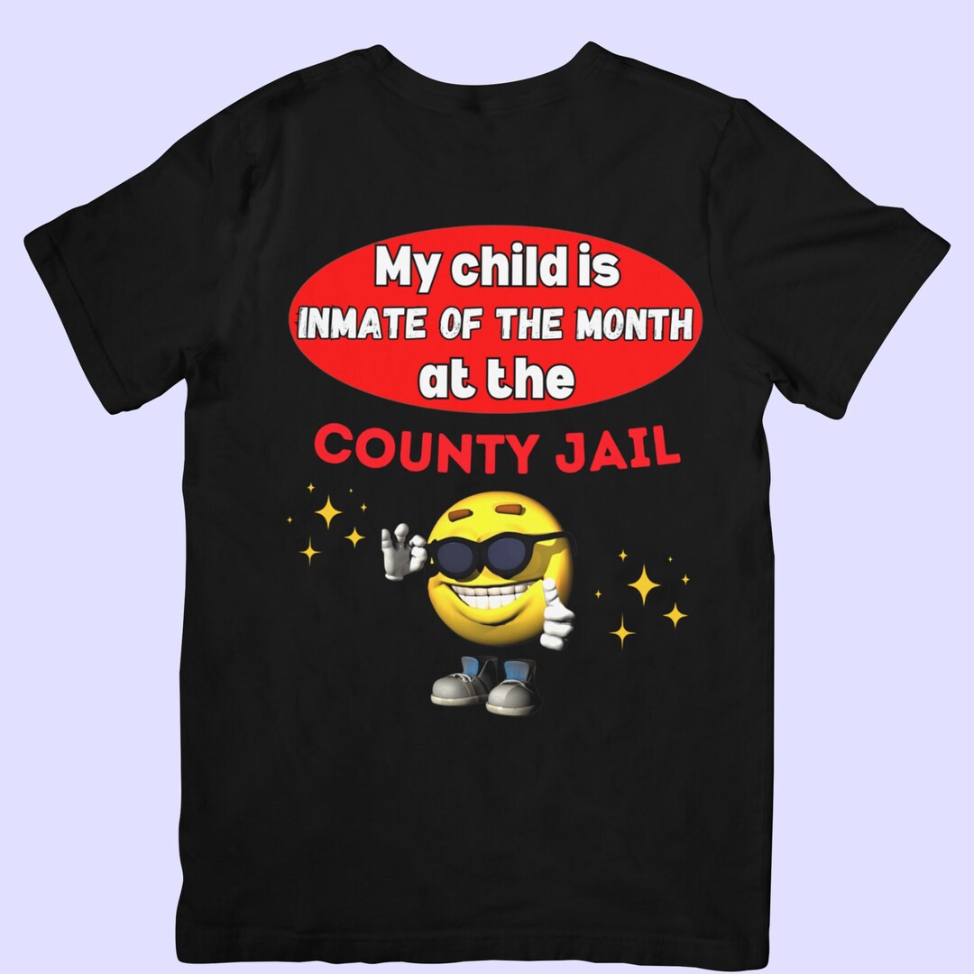 My Child is Inmate of the Month at the County Jail Funny Meme Gen Z ...