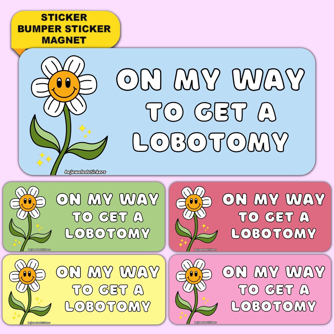 On My Way to Get A Lobotomy Funny Meme Gen Z Sticker, Bumper Sticker ...