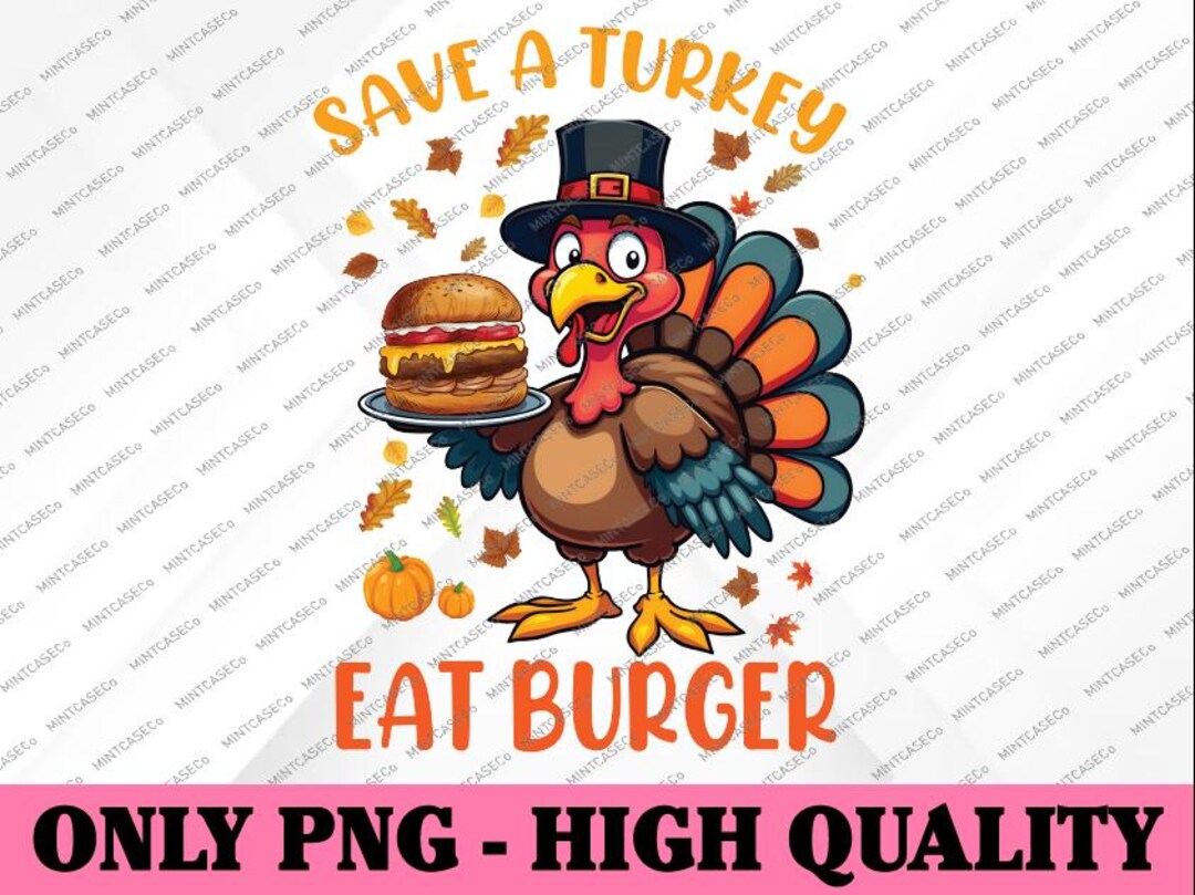 Save A Turkey Png, Eat Burger Png, Funny Thanksgiving Png, Thanksgiving ...