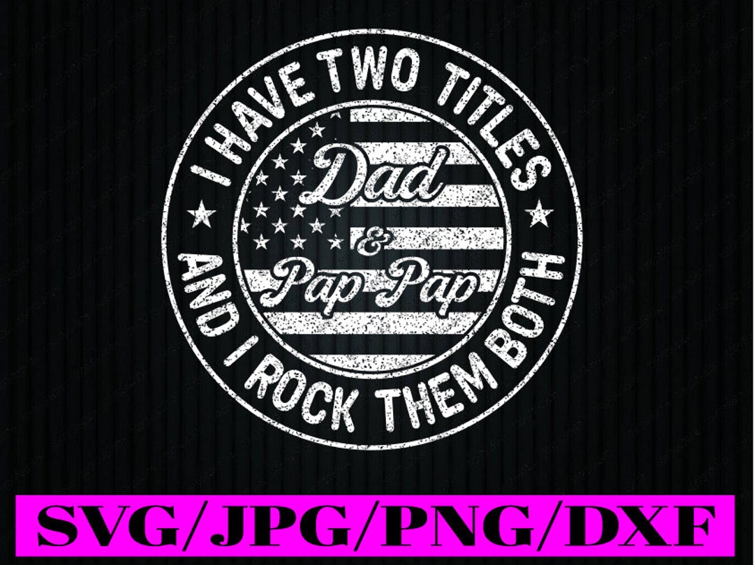 I Have Two Titles Dad and Pap Pap Svg, Funny Dad US Flag Svg, Father's ...