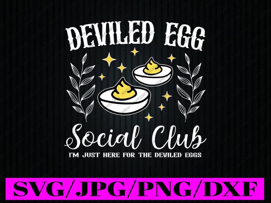 Deviled Egg Social Club Svg, I'm Just Here for the Deviled Eggs Svg ...