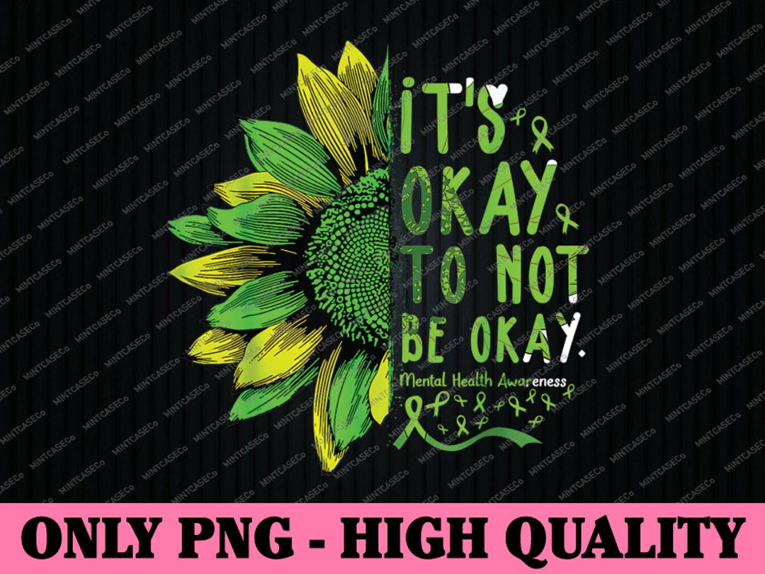 Mental Health Awareness Sunflower Its Okay to Not Be Okay Png, Its Okay to Not Be Okay Png ...