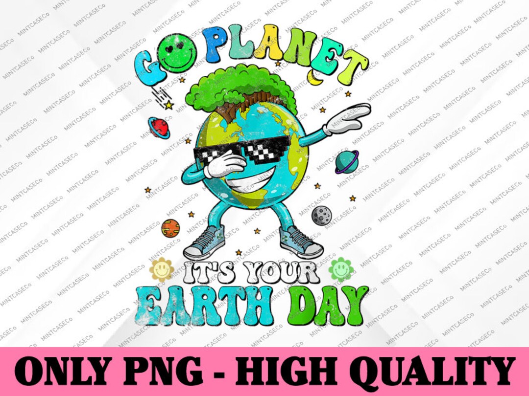 Dabbing Earth Day 2024 Groovy Go Planet It's Your Earth Day Png, Happy ...