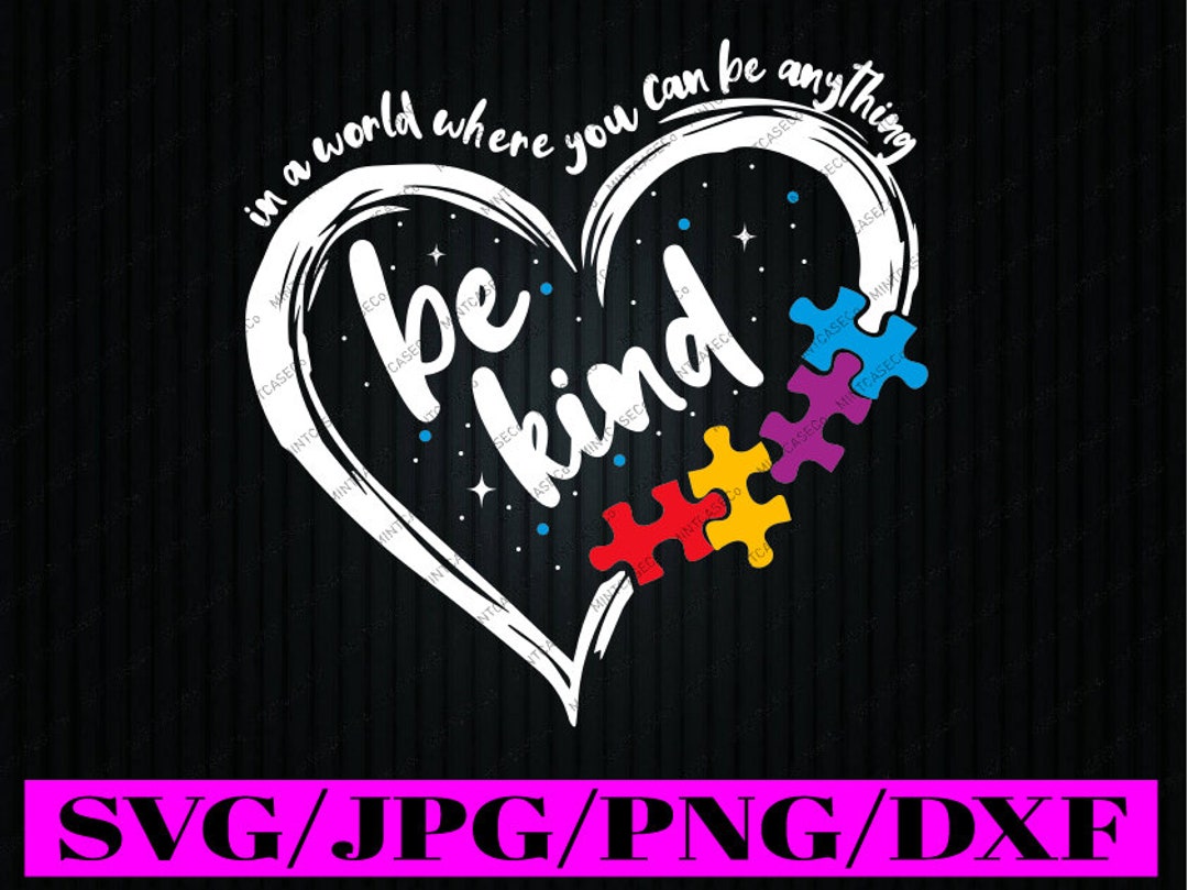 Autism Be Kind Blue Be Kind Autism Awareness Svg, in A World Where You ...