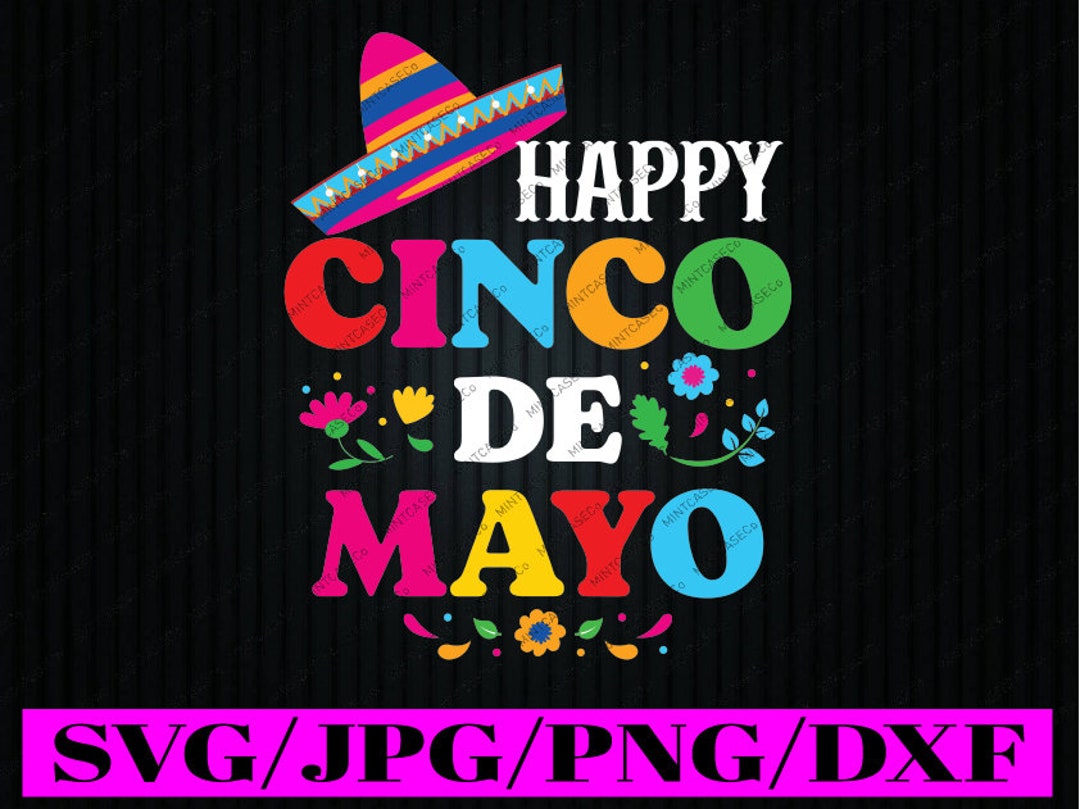 Happy 5 De Mayo Lets Fiesta Viva Mexico Cinco De Mayo Man Svg, Mother's ...