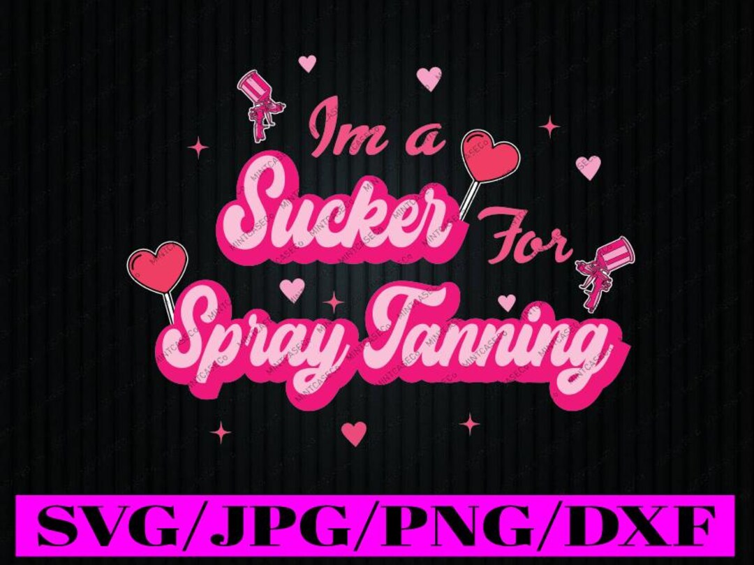 I'm A Sucker for Spray Tanning Svg, Valentine Spray Tan Artist Svg ...