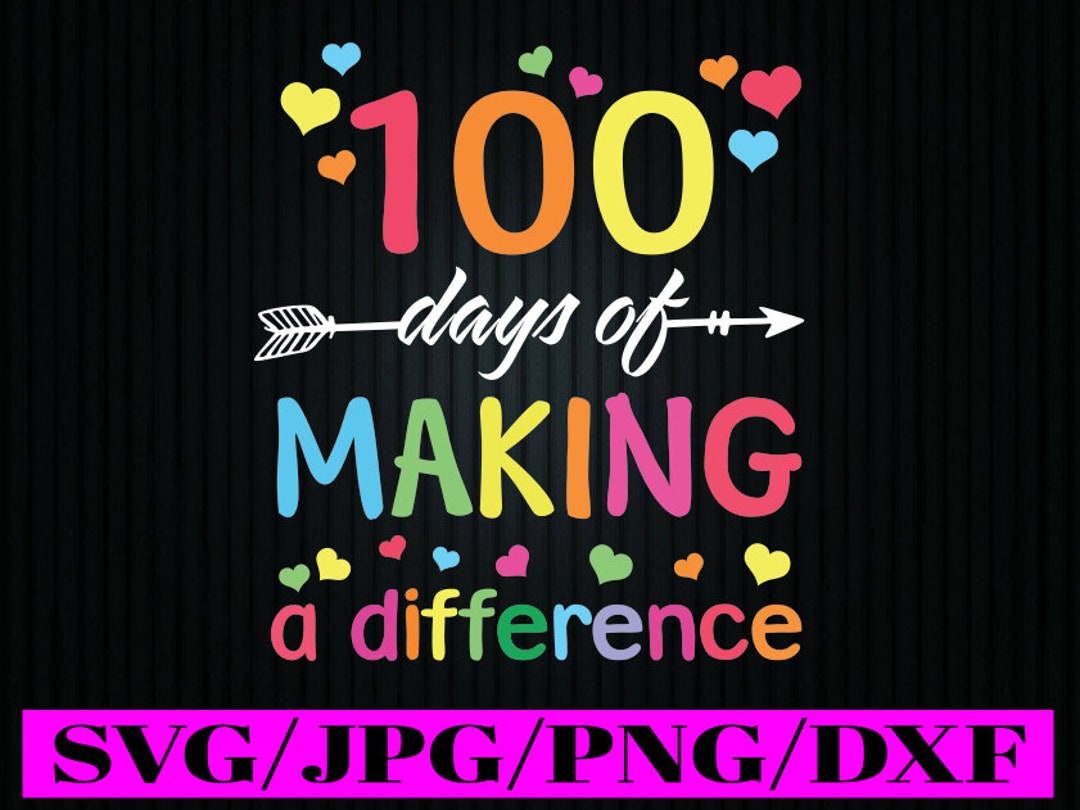 100 Days of Making Difference Svg Png, 100th Day of School Teacher Svg ...
